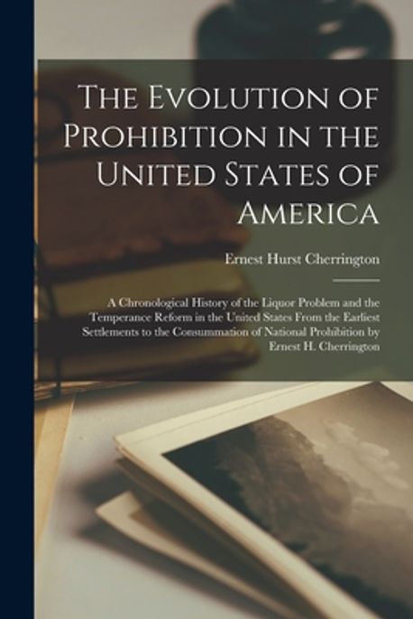 The Evolution of Prohibition in the United States of America; a ...