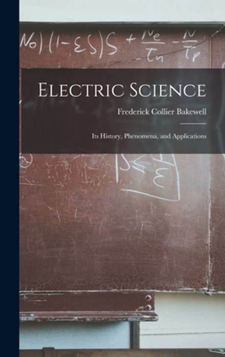 Electric Science; Its History, Phenomena, and Applications | Collier ...