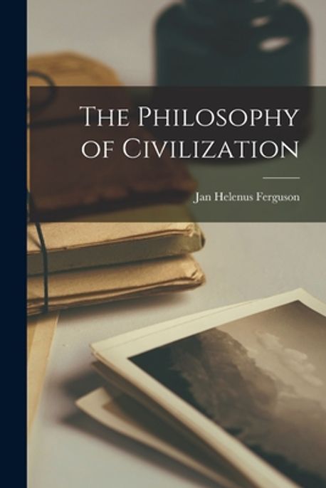 The Philosophy of Civilization | Ferguson, Jan Helenus - 교보문고