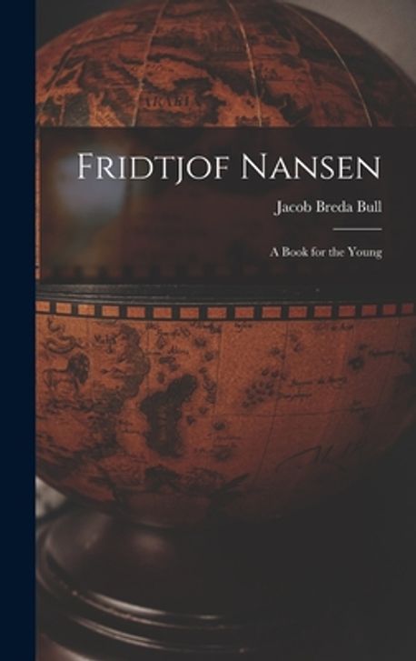 Fridtjof Nansen | Bull, Jacob Breda - 교보문고