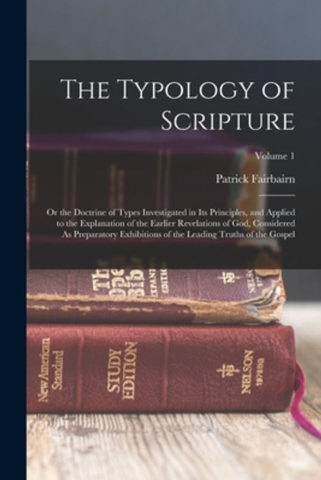 The Typology of Scripture | Fairbairn, Patrick - 교보문고