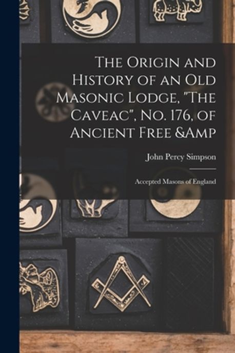 The Origin and History of an old Masonic Lodge, The Caveac, no. 176, of ...