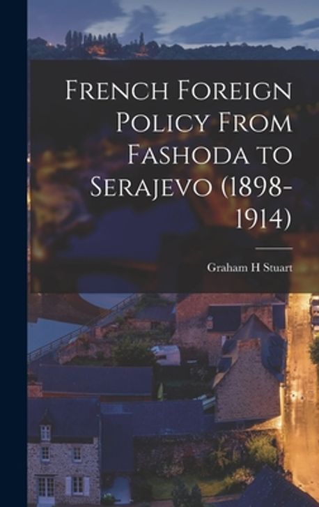 French Foreign Policy From Fashoda to Serajevo (1898-1914) | Stuart ...
