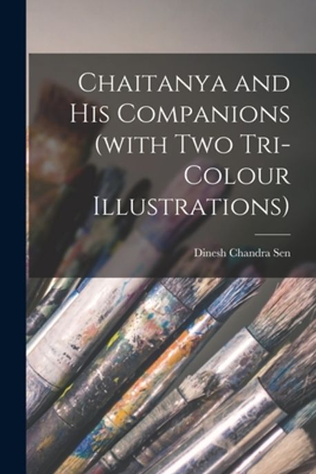 Chaitanya and His Companions (with Two Tri-colour Illustrations) | Sen ...