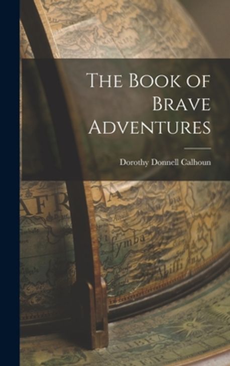 The Book of Brave Adventures | Calhoun, Dorothy Donnell - 교보문고