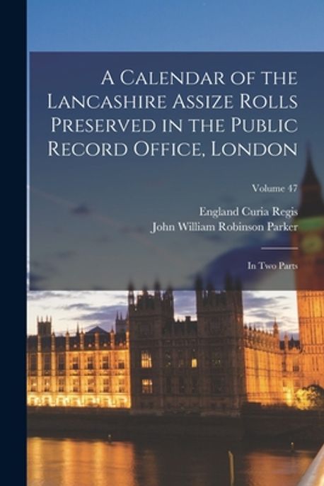 A Calendar of the Lancashire Assize Rolls Preserved in the Public ...