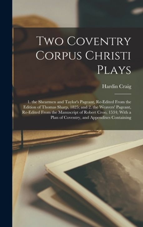 Two Coventry Corpus Christi Plays | Craig, Hardin - 교보문고