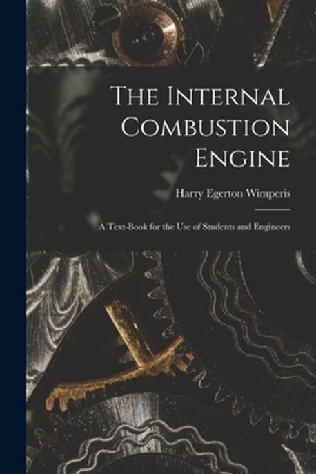 The Internal Combustion Engine | Wimperis, Harry Egerton - 교보문고