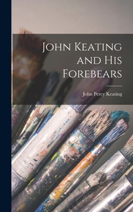 John Keating and his Forebears | Keating, John Percy - 교보문고