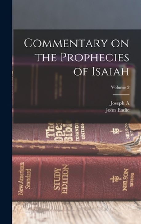 Commentary on the Prophecies of Isaiah; Volume 2 | Eadie, John - 교보문고