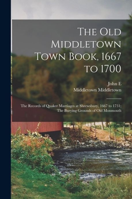 The old Middletown Town Book, 1667 to 1700; The Records of Quaker ...