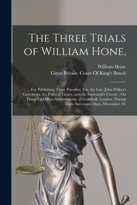The Three Trials of William Hone, | Hone, William - 교보문고