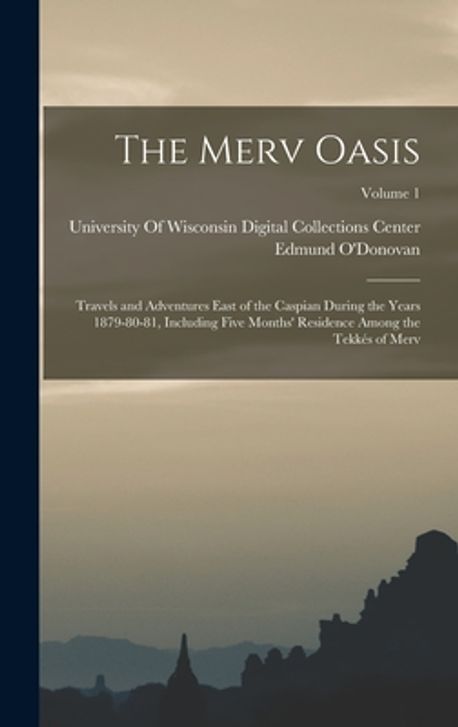The Merv Oasis | O'Donovan, Edmund - 교보문고