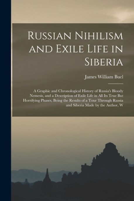 Russian Nihilism and Exile Life in Siberia | Buel, James William - 교보문고