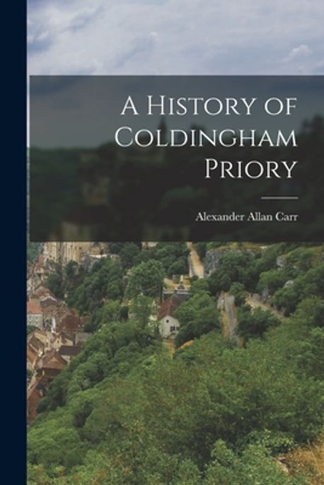 A History of Coldingham Priory | Carr, Alexander Allan - 교보문고