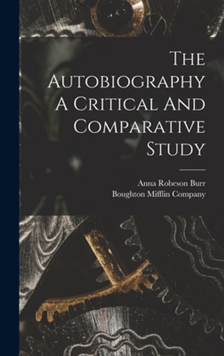 The Autobiography A Critical And Comparative Study | Burr, Anna Robeson ...