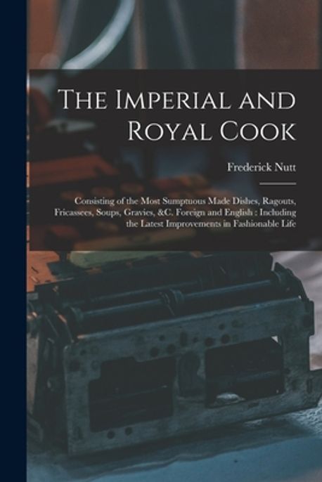 The Imperial and Royal Cook | Nutt, Frederick - 교보문고