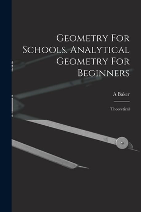 Geometry For Schools. Analytical Geometry For Beginners | A, Baker - 교보문고