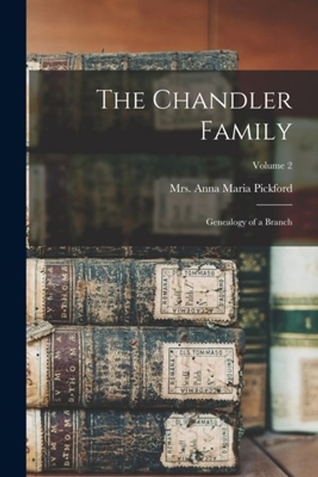 The Chandler Family | Pickford, Anna Maria (Tolman) - 교보문고