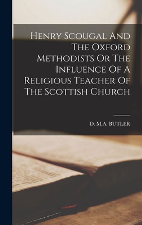 Henry Scougal And The Oxford Methodists Or The Influence Of A Religious ...