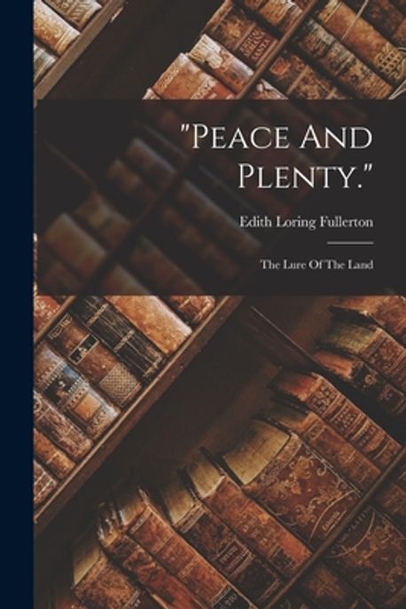 peace And Plenty. | Fullerton, Edith Loring - 교보문고