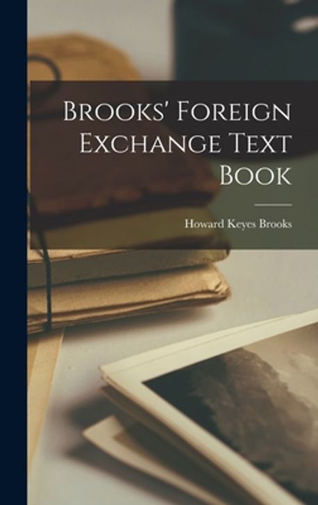 Brooks' Foreign Exchange Text Book | Brooks, Howard Keyes - 교보문고