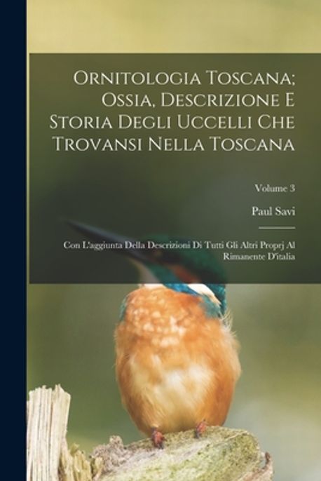 Ornitologia Toscana; Ossia, Descrizione E Storia Degli Uccelli Che ...