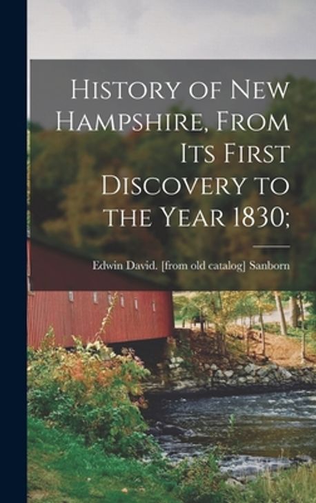 History of New Hampshire, From its First Discovery to the Year 1830 ...