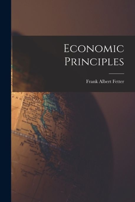 Economic Principles | Fetter, Frank Albert - 교보문고