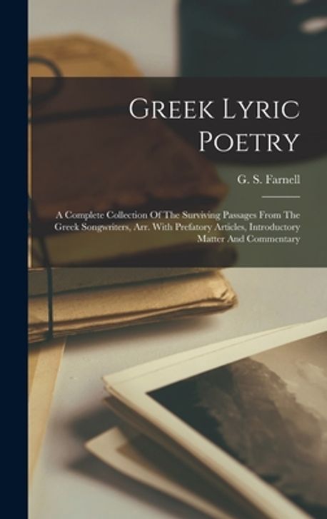 Greek Lyric Poetry; A Complete Collection Of The Surviving Passages ...