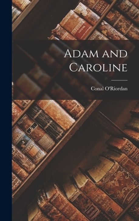 Adam and Caroline | O'Riordan, Conal - 교보문고