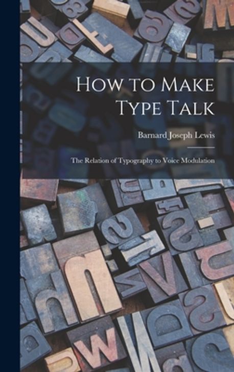 How to Make Type Talk; the Relation of Typography to Voice Modulation ...