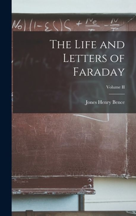 The Life and Letters of Faraday; Volume II | Bence, Jones Henry - 교보문고