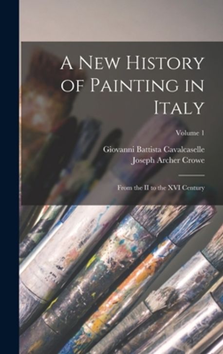 A New History of Painting in Italy | Crowe, Joseph Archer - 교보문고