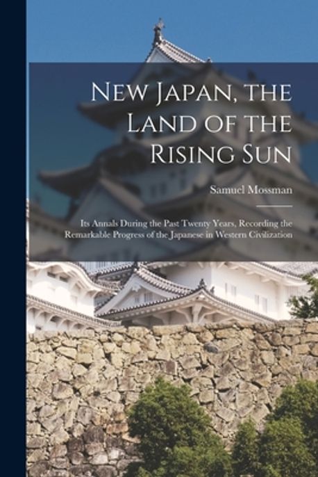 New Japan, the Land of the Rising Sun | Mossman, Samuel - 교보문고