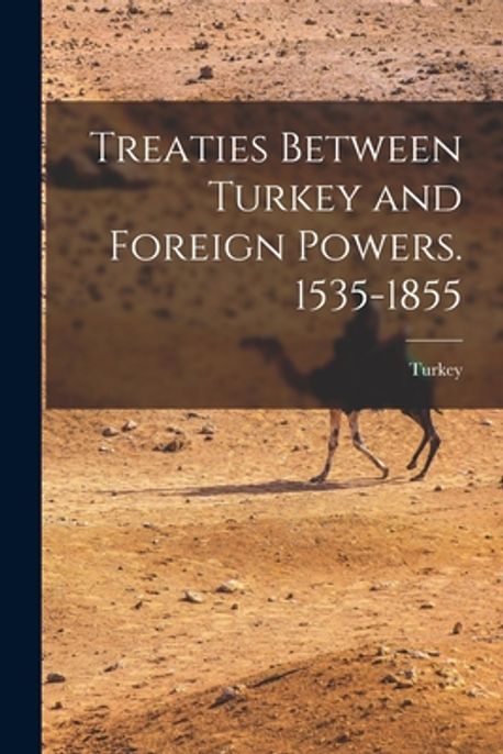 Treaties Between Turkey and Foreign Powers. 1535-1855 | Turkey - 교보문고