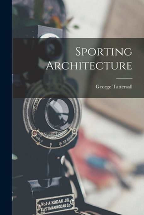 Sporting Architecture | Tattersall, George - 교보문고