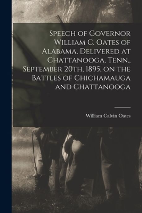 Speech of Governor William C. Oates of Alabama, Delivered at ...