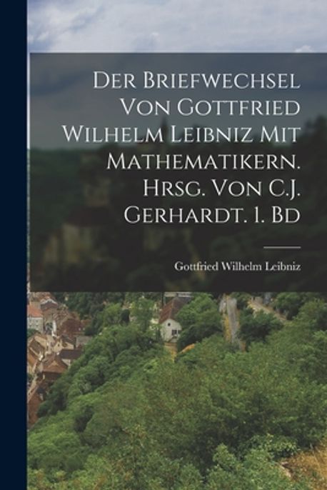 Der Briefwechsel von Gottfried Wilhelm Leibniz mit Mathematikern. Hrsg ...