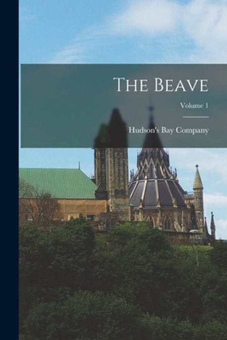 The Beave; Volume 1 | Hudson's Bay Company - 교보문고