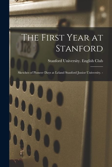 The First Year at Stanford | Stanford University English Club - 교보문고