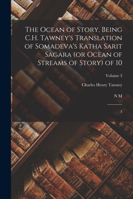 The Ocean of Story, Being C.H. Tawney's Translation of Somadeva's Katha ...