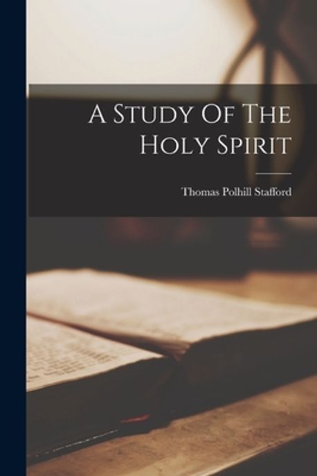 A Study Of The Holy Spirit | Stafford, Thomas Polhill - 교보문고