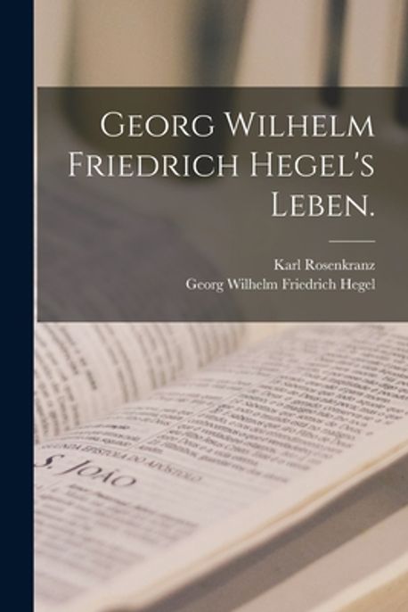 Georg Wilhelm Friedrich Hegel's Leben. | Rosenkranz, Karl - 교보문고