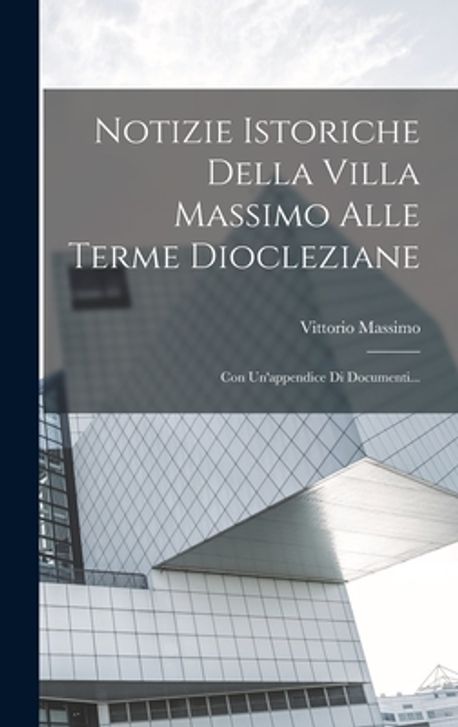 Notizie Istoriche Della Villa Massimo Alle Terme Diocleziane | Massimo ...
