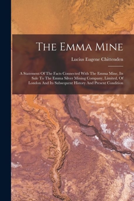 The Emma Mine | Chittenden, Lucius Eugene - 교보문고