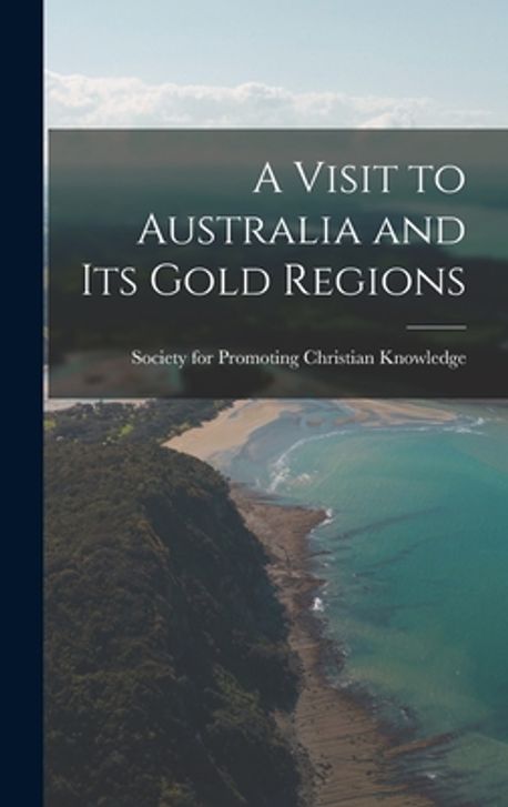 A Visit to Australia and Its Gold Regions | For Promoting Christian ...