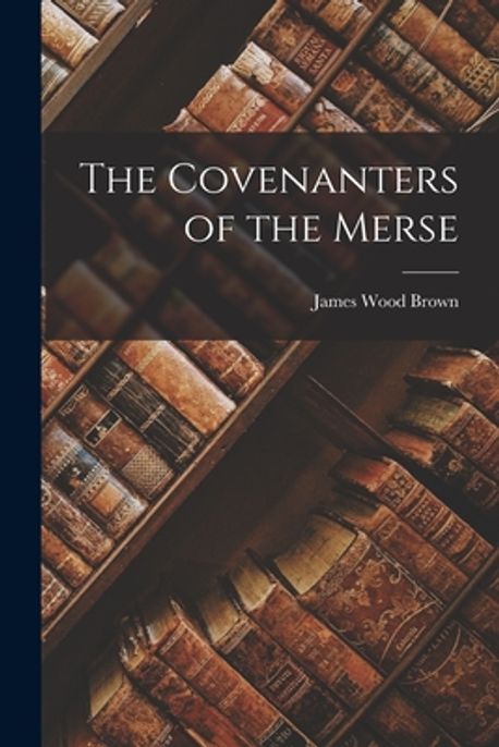 The Covenanters of the Merse | Brown, James Wood - 교보문고