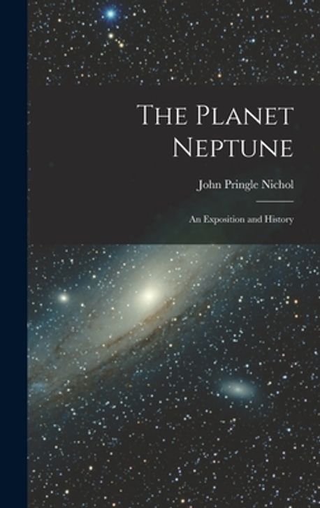 The Planet Neptune | Nichol, John Pringle - 교보문고