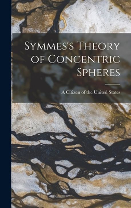 Symmes's Theory of Concentric Spheres | A Citizen of the United States ...
